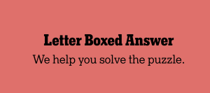 Letter Boxed Answers by NYT